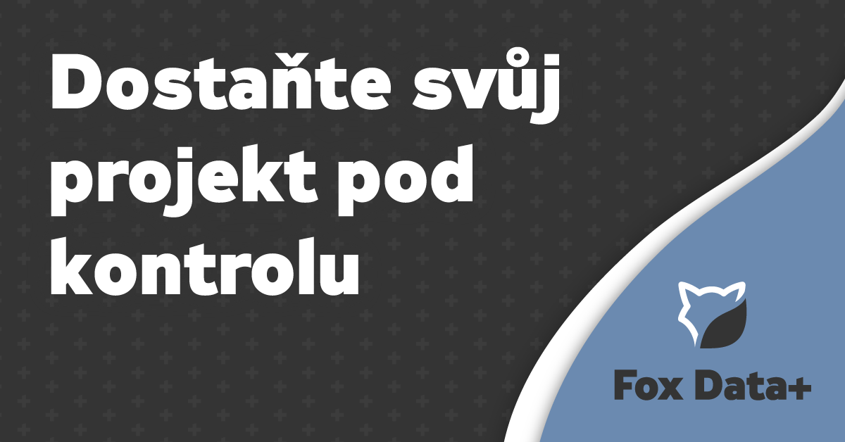 Fox Data+ ... dostaňte svůj projekt pod kontrolu